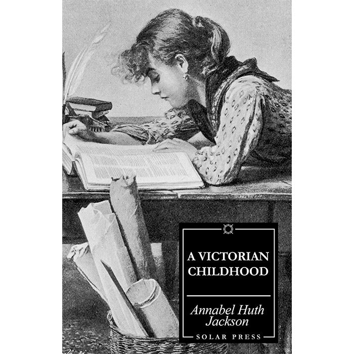 A Victorian Childhood by Annabel Huth Jackson | Solar Press – 50 Watts ...