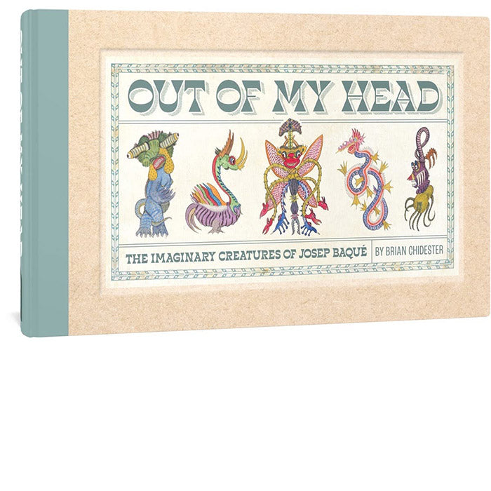 Out of My Head - The Imaginary Creatures of Josep Baque (light wear ...