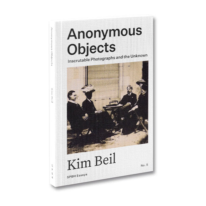 Anonymous Objects: Inscrutable Photographs and the Unknown by Kim Beil ...