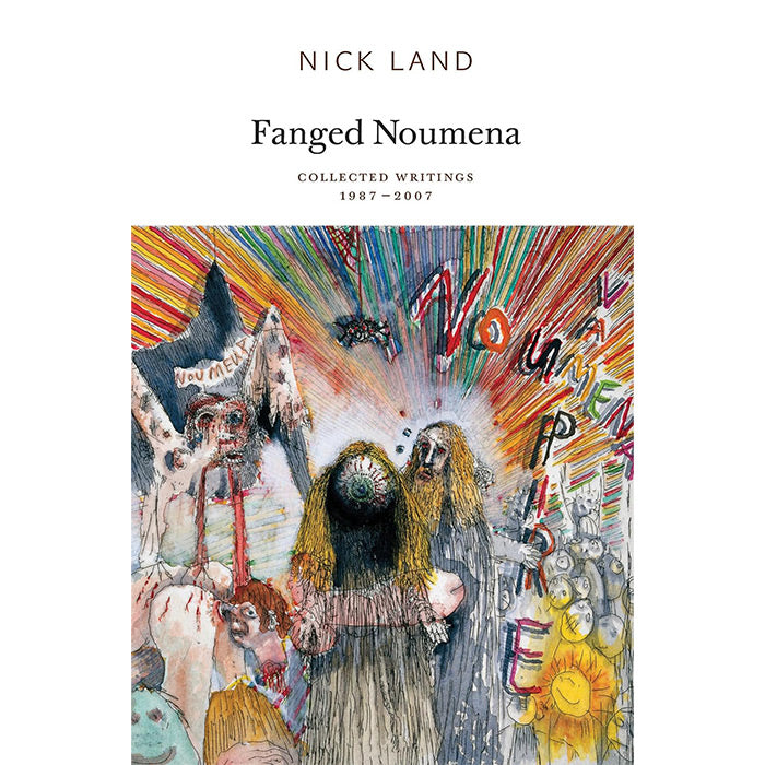 Fanged Noumena - Collected Writings 1987-2007 by Nick Land – 50 Watts Books