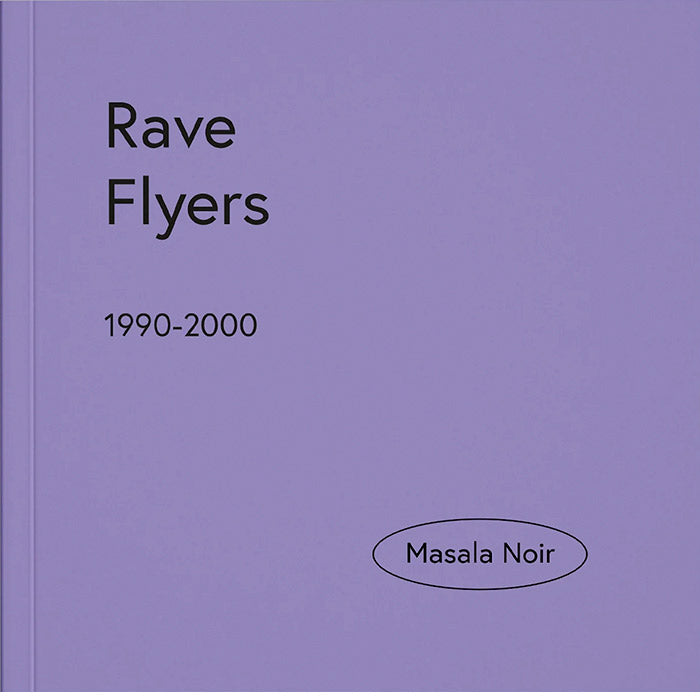 Rave Flyers (1990-2000) | book compiled by Masala Noir – 50 Watts Books