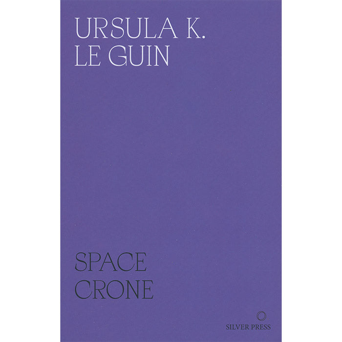 Space Crone by Ursula K. Le Guin - Silver Press – 50 Watts Books