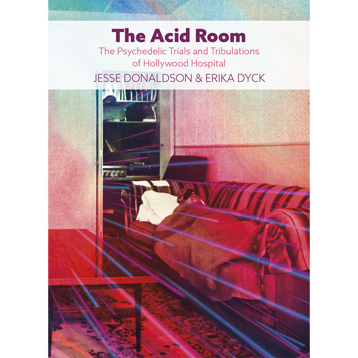 The Acid Room - Jesse Donaldson, Erika Dyck – 50 Watts Books