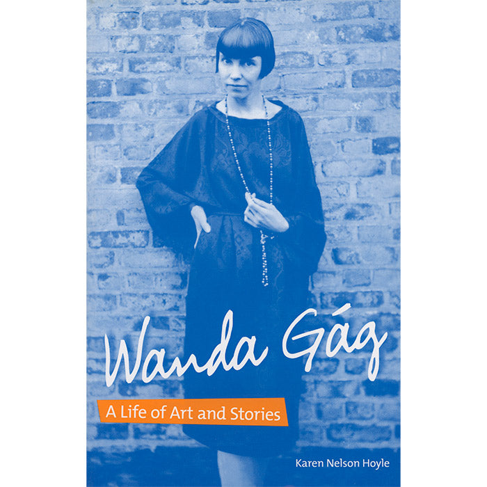 Wanda Gag - A Life of Art and Stories - Karen Nelson Hoyle – 50 Watts Books