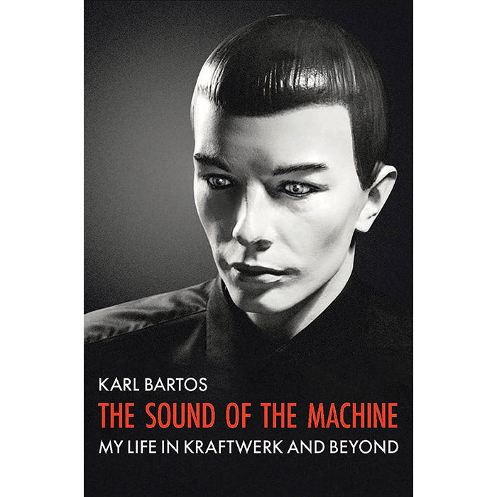 The Sound of the Machine - My Life in Kraftwerk and Beyond - Karl Bart ...
