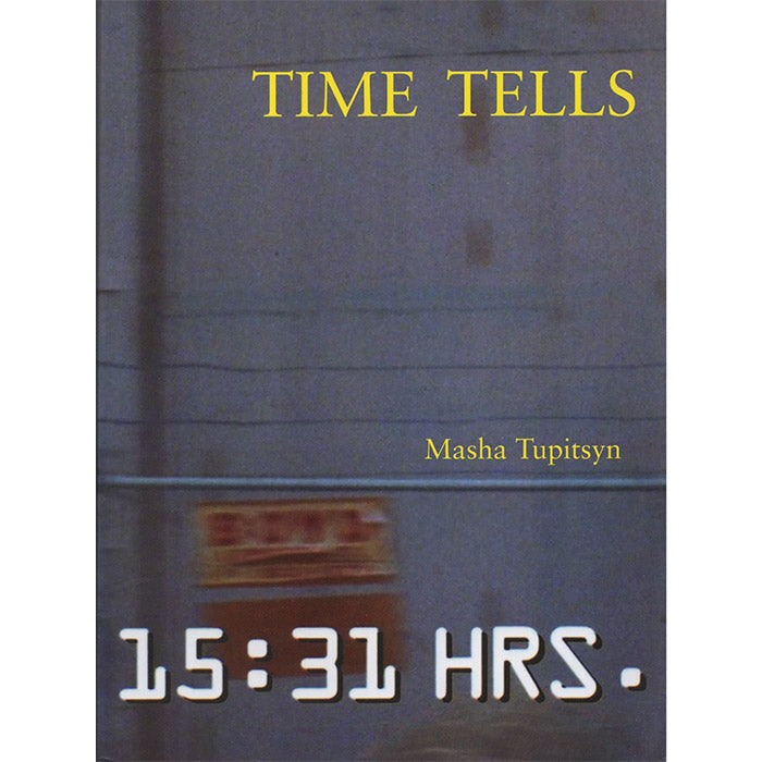 Time Tells, Vol. 1 - Masha Tupitsyn – 50 Watts Books