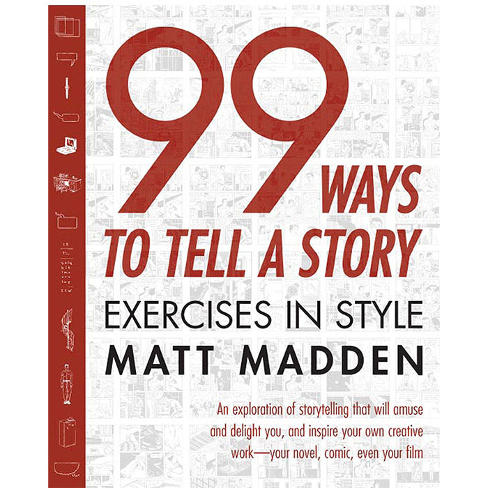 99 Ways to Tell a Story - Exercises in Style - Matt Madden – 50 Watts Books