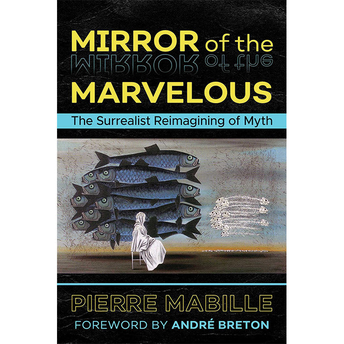 Mirror of the Marvelous - The Surrealist Reimagining of Myth - Pierre ...