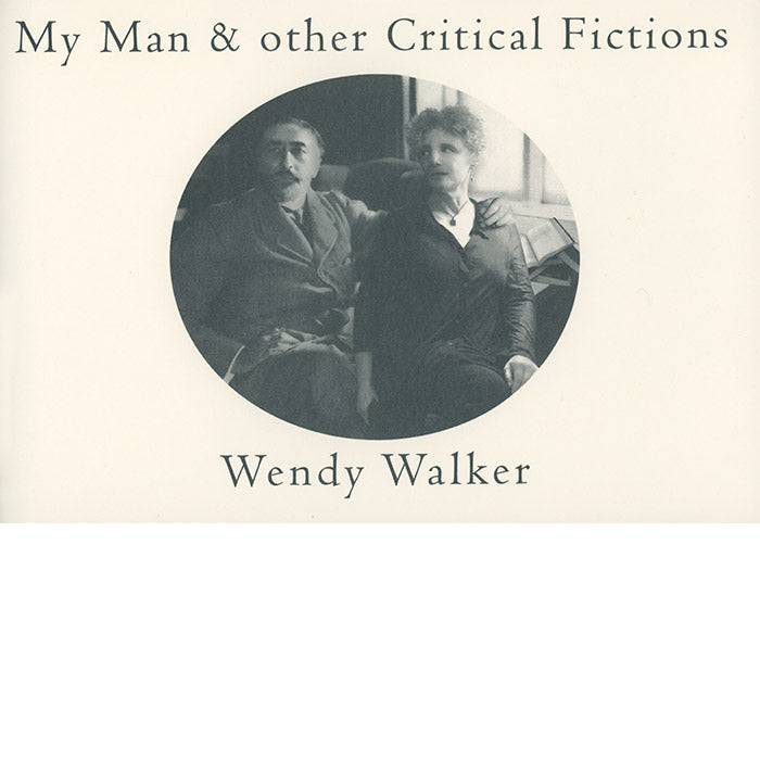 My Man and Other Critical Fictions - Wendy Walker – 50 Watts Books